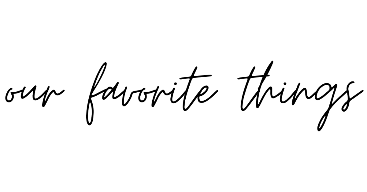 Our Favorite Things